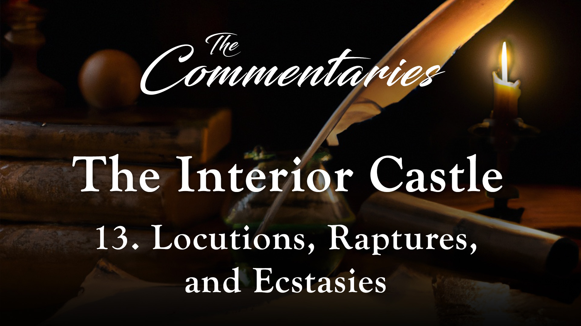 Episode 13 - The Interior Castle: Locutions, Raptures, and Ecstasies ...
