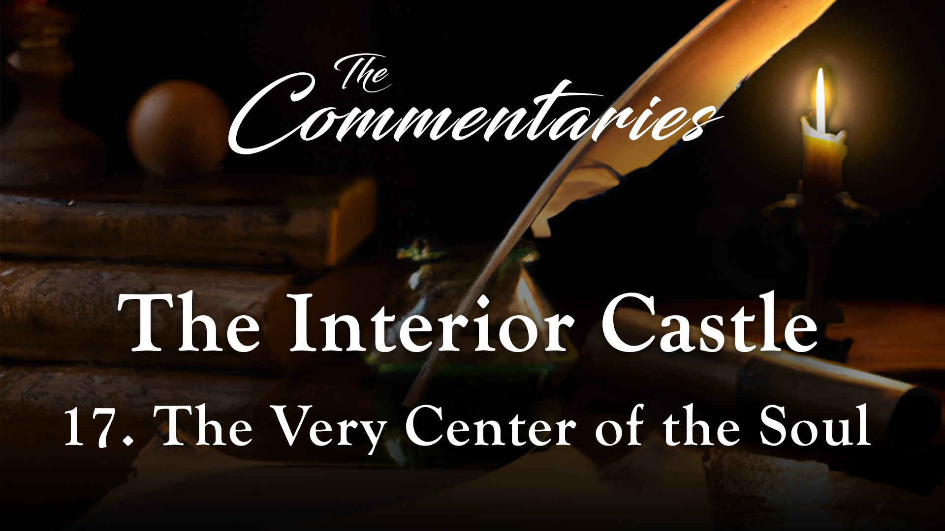 Episode 17 - The Interior Castle: The Very Center of The Soul - TAN ...