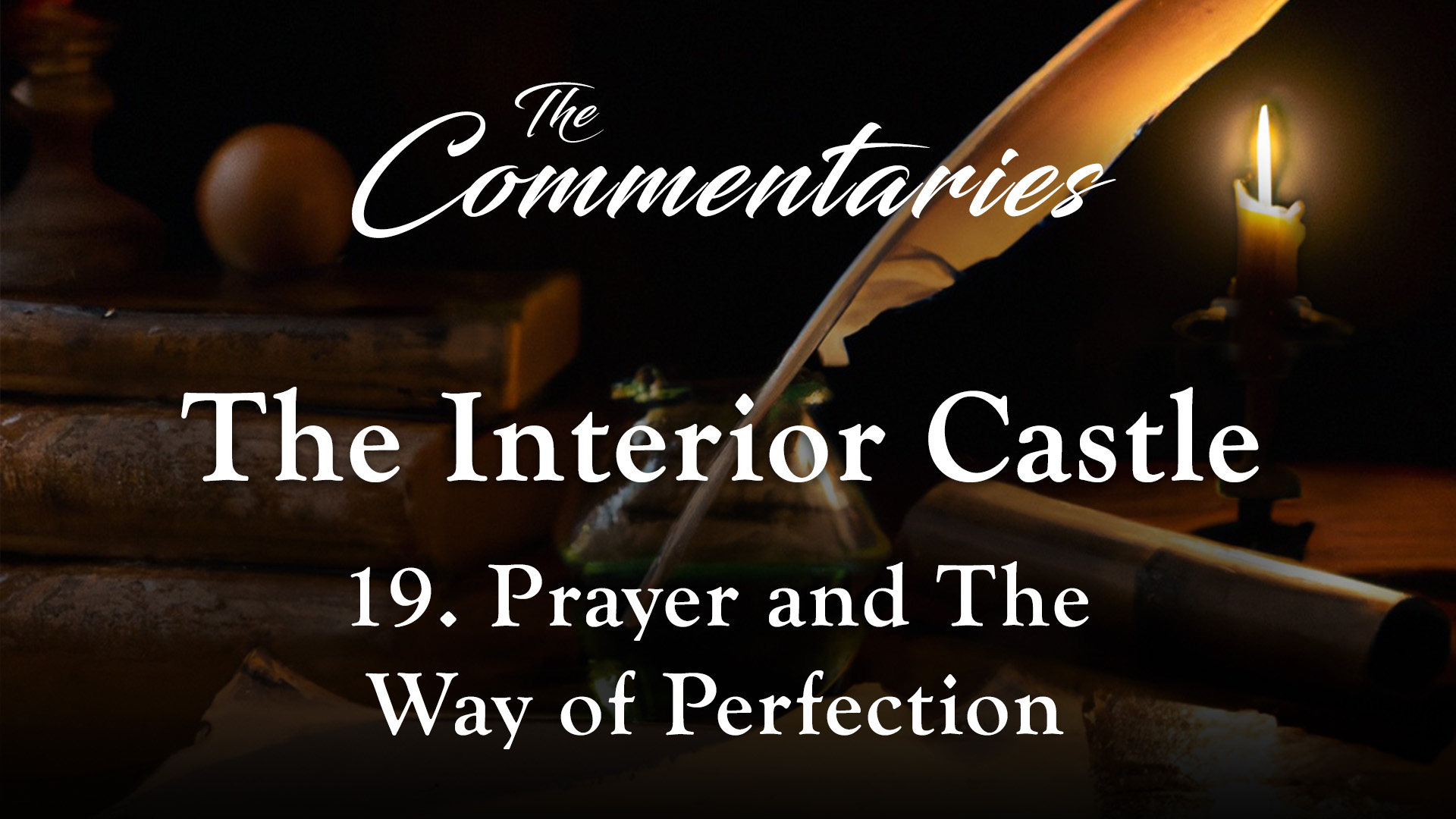 Episode 19 - The Interior Castle: Prayer and The Way of Perfection ...