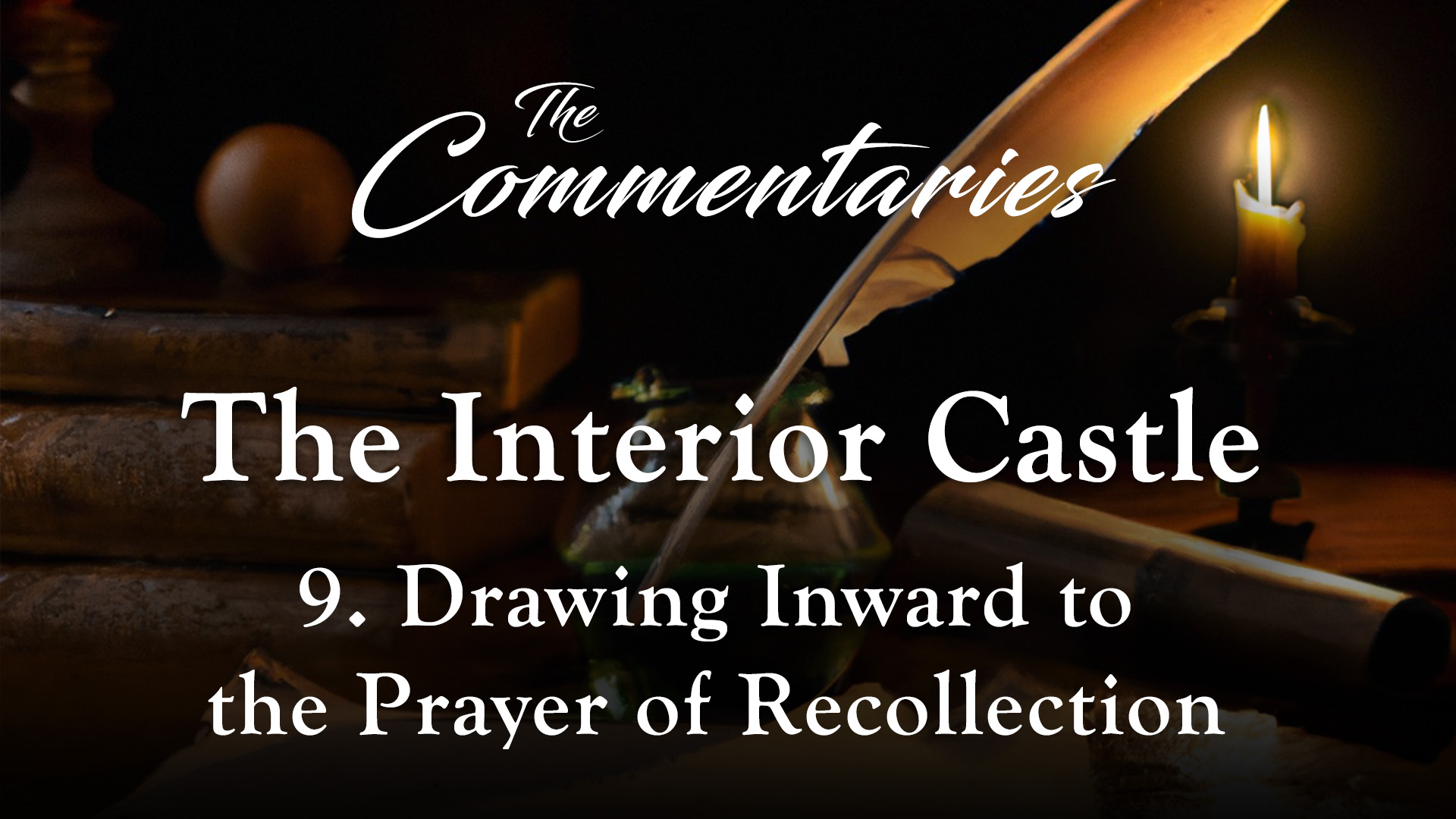 Episode 9 - The Interior Castle: Drawing Inward to The Prayer of ...