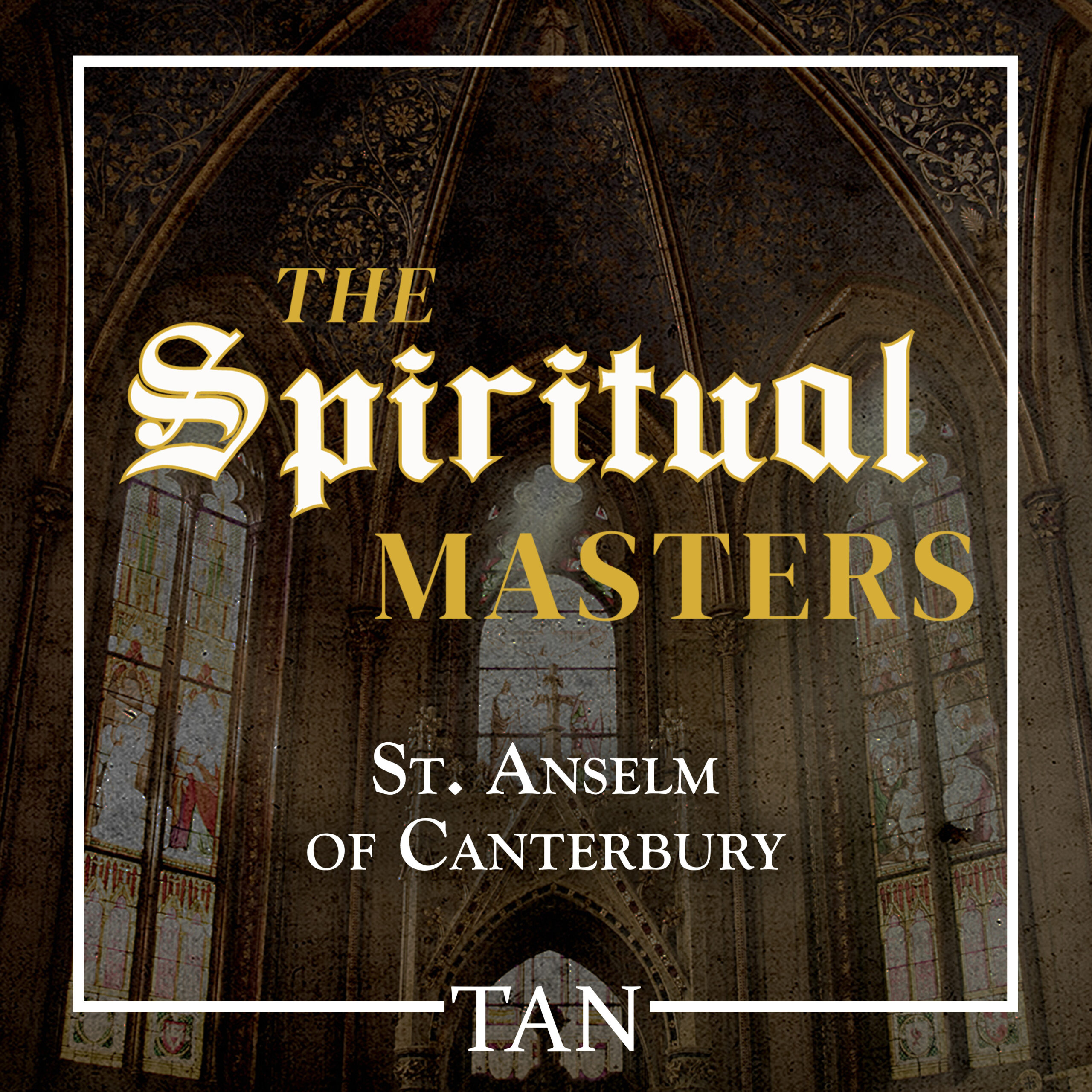 The Spiritual Masters: St. Anselm of Canterbury - TAN Direction ...